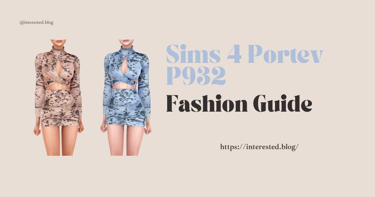 Sims 4 Portev P932: Fashion Guide - interested.blog
