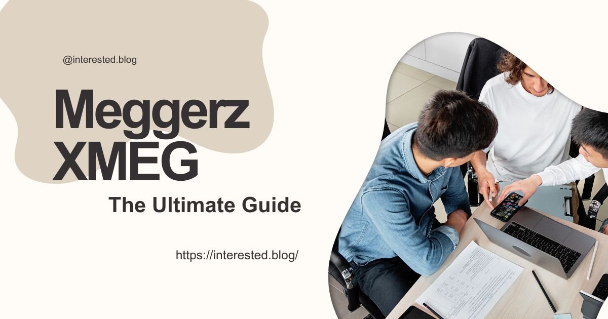 Meggerz XMEG: The Ultimate Guide - interested.blog